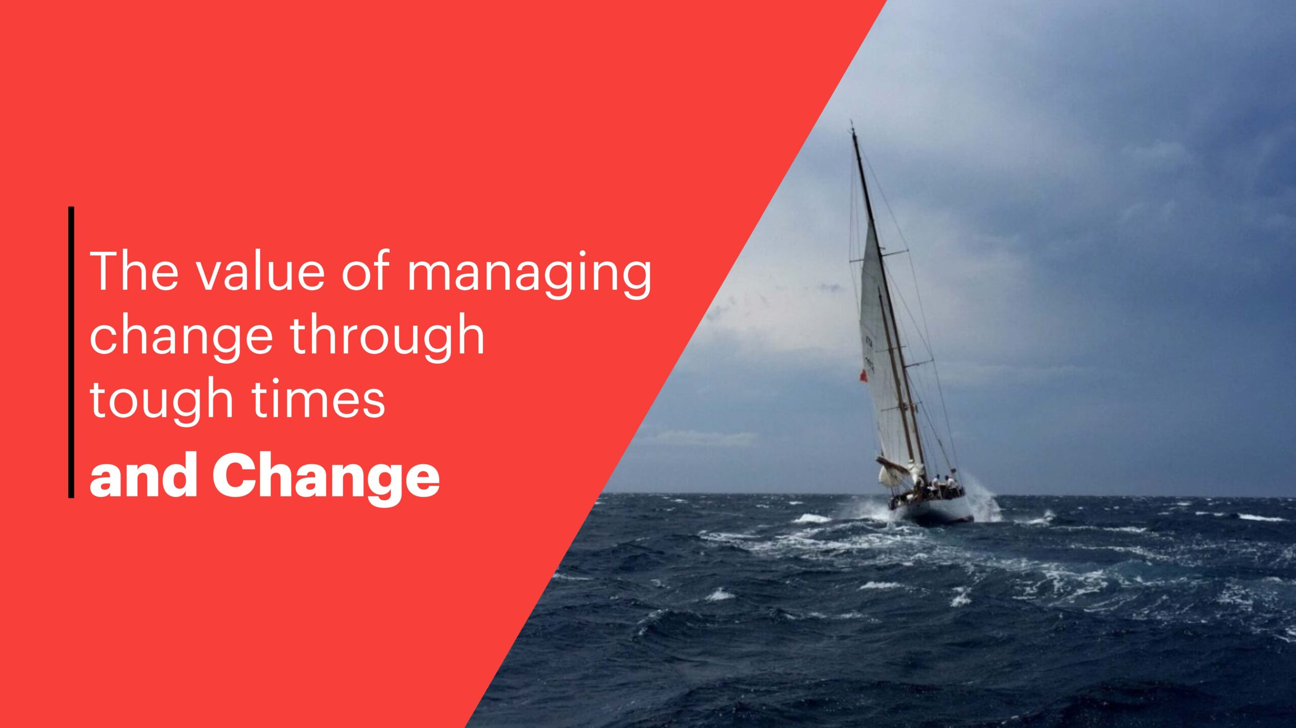 The value of managing change through tough times | and Change