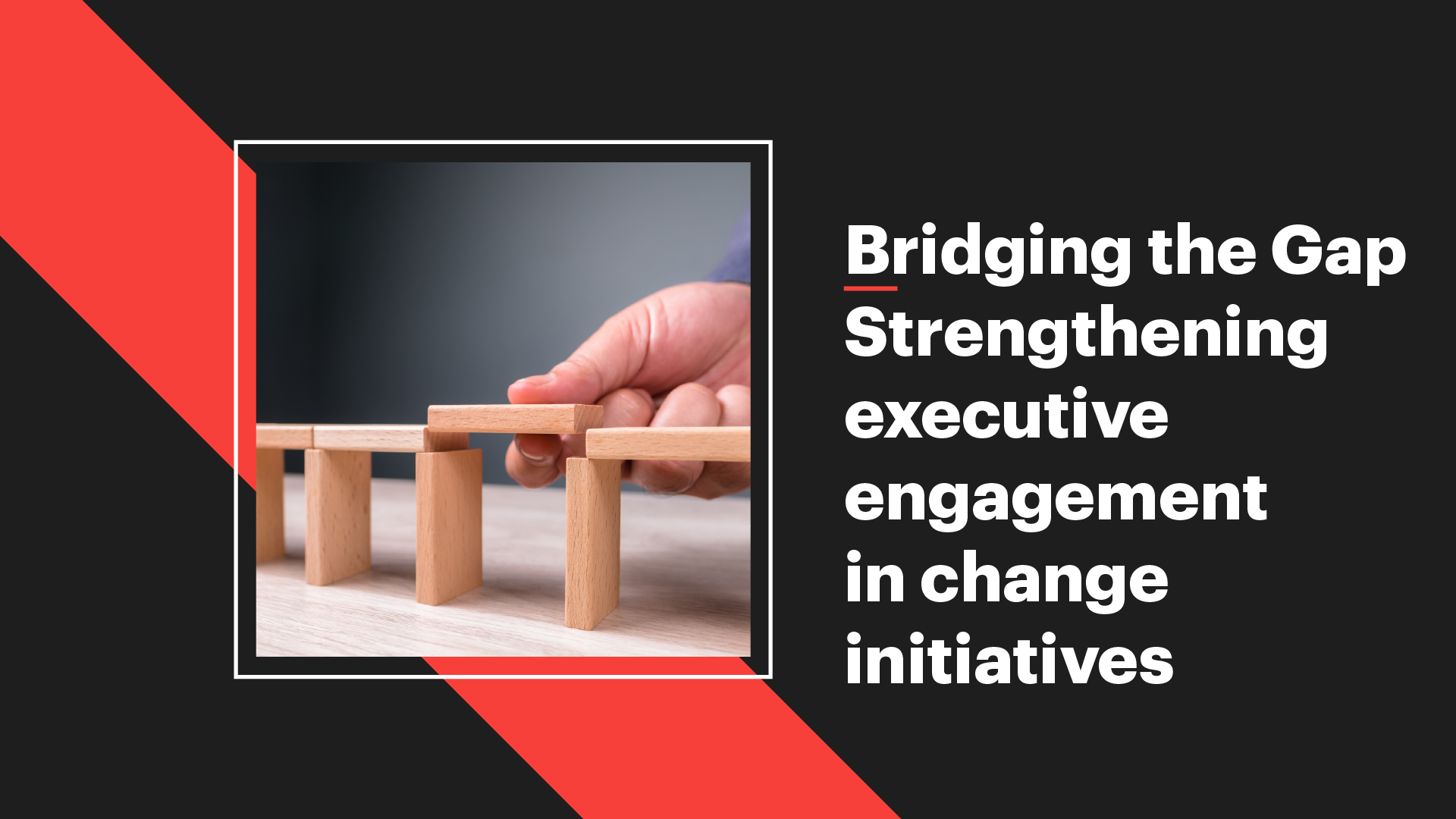 Strengthening Executive Engagement in Change Initiatives | and Change